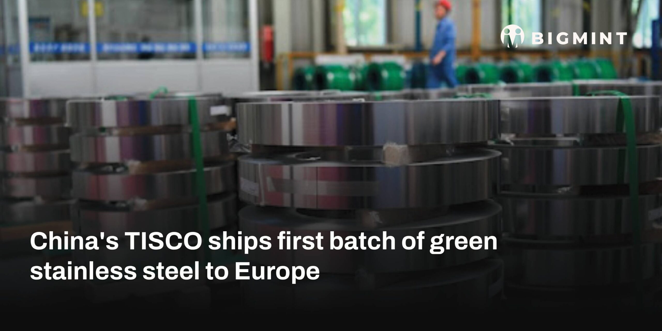 China's TISCO ships first batch of green stainless steel to Europe ...