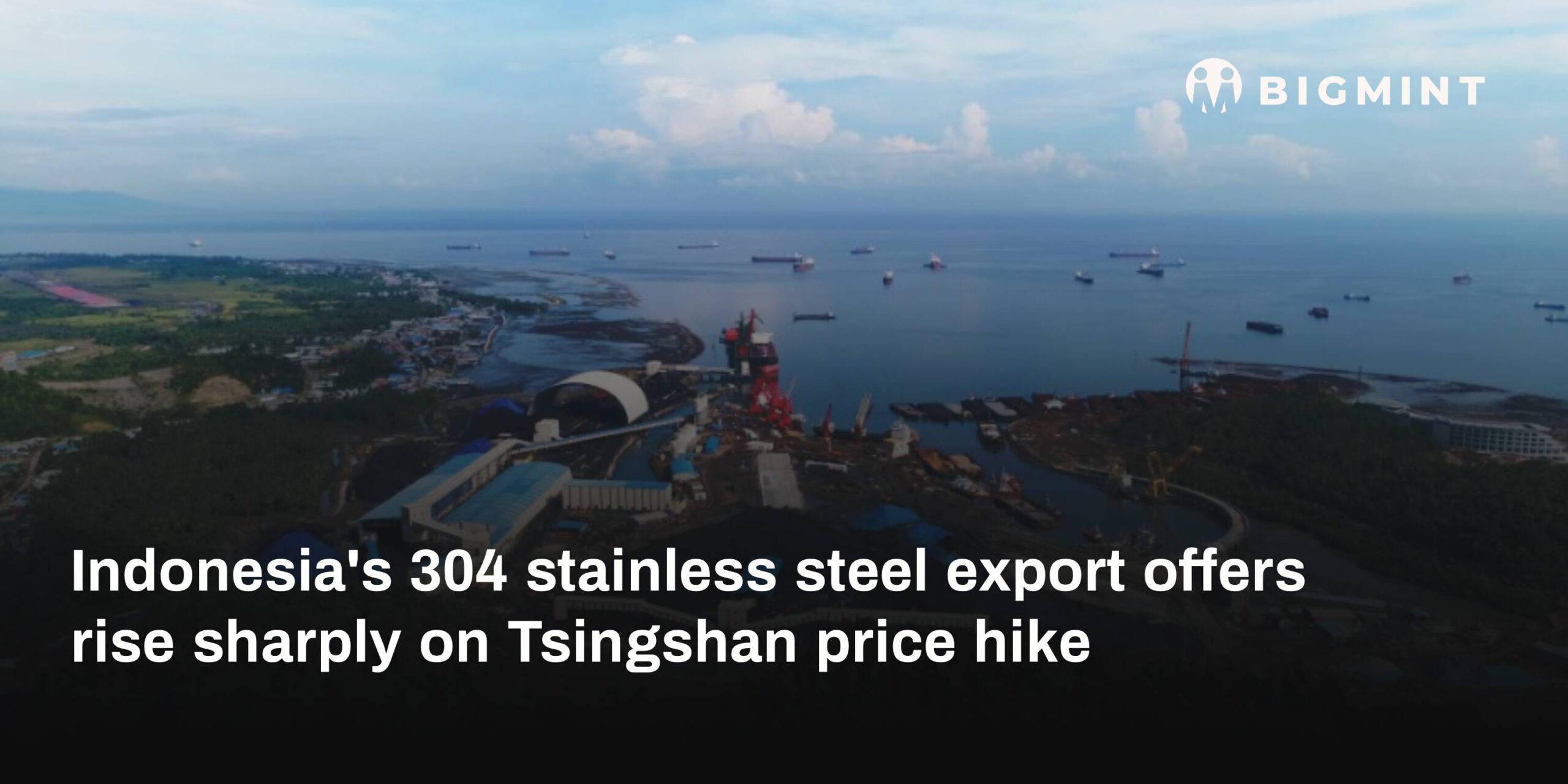 Indonesia's 304 stainless steel export offers rise sharply on Tsingshan ...